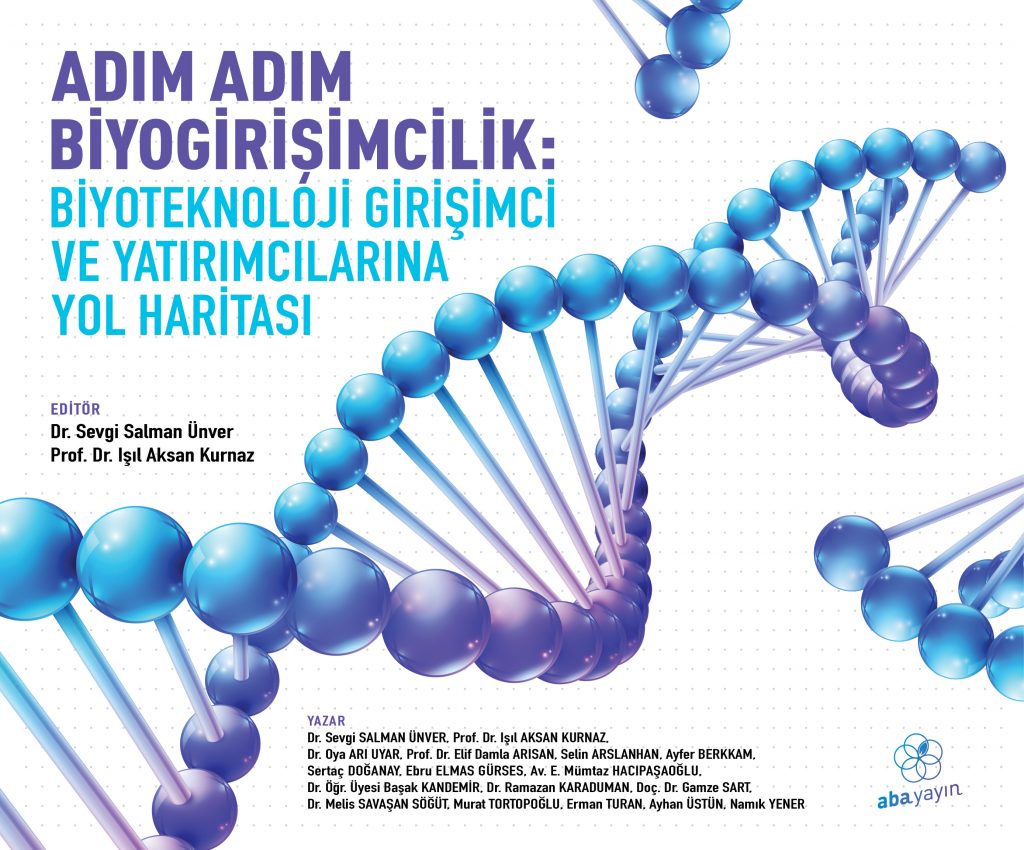 ADIM ADIM BİYOGİRİŞİMCİLİK: BİYOTEKNOLOJİ GİRİŞİMCİ VE YATIRIMCILARINA ...