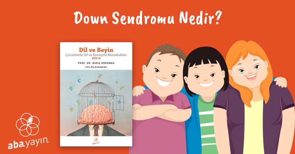 Down Sendromu Nedir? Belirtileri Nelerdir? | Aba Yayın